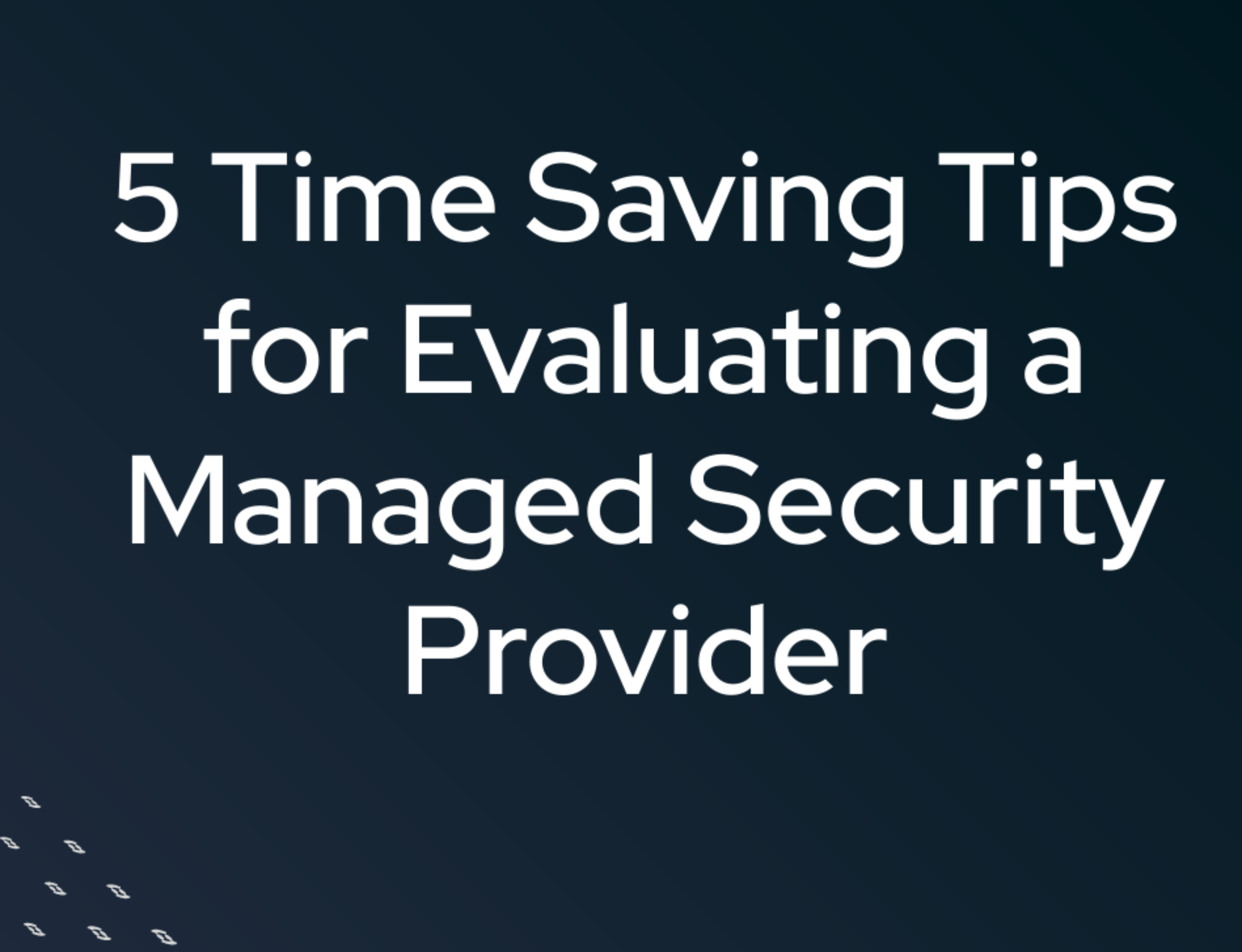 5 Time Saving Tips for Evaluating a Managed Security Provider - Redspin